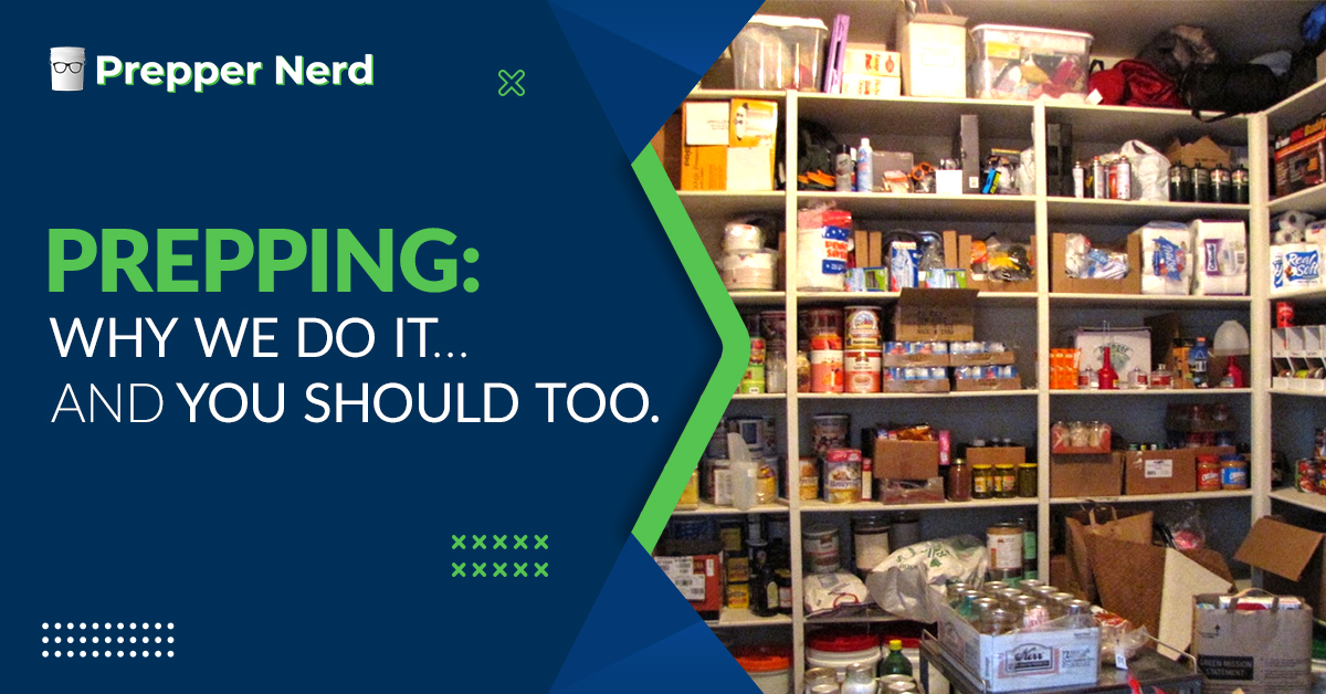 Prepping: Why We Do It... And You Should Too - Prepper Nerd