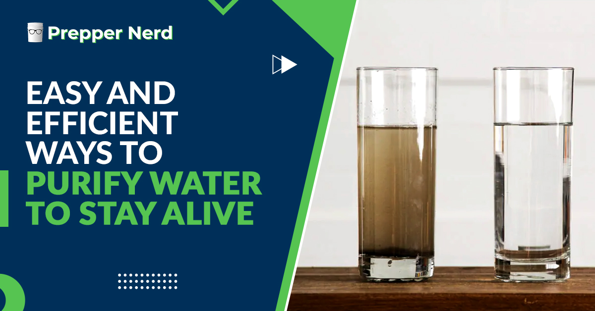 Prepper Nerd - Easy and Efficient Ways to Purify Water to Stay Alive